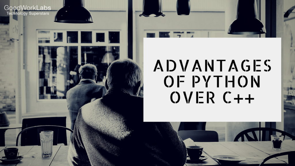 Five Major Benefits of Python Over C++ - GoodWorkLabs